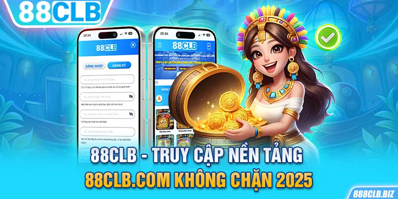 88CLB - Truy Cập Nền Tảng 88CLB.COM Không Chặn 2025